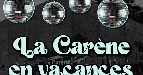 La Carène prend des vacances ! - La Carène