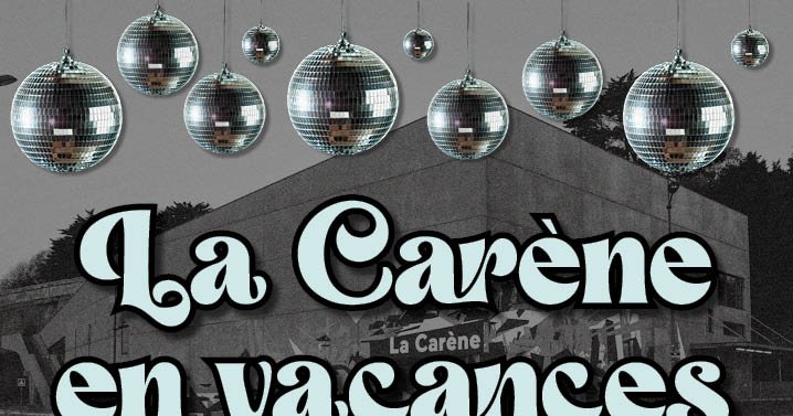 La Carène prend des vacances ! - La Carène